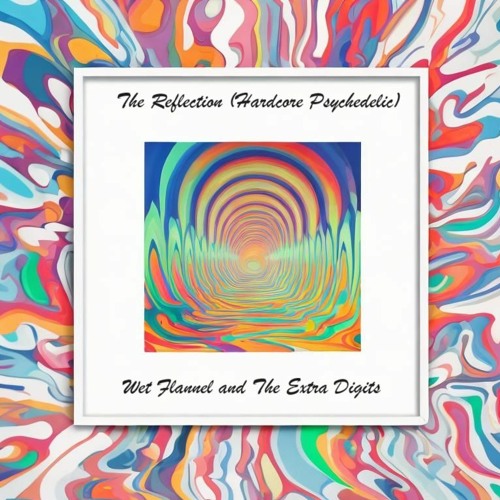Stream The Reflection (Hardcore Psychedelic Remix) by Wet Flannel and ...