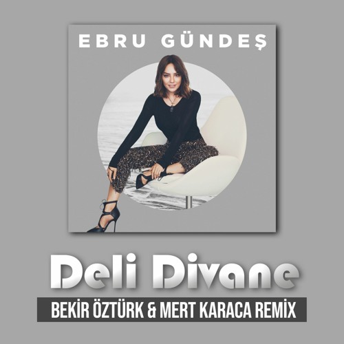 Stream Ebru Gündeş - Deli Divane (Bekir Ozturk & Mert Karaca Remix) by Mert Karaca | Listen ...