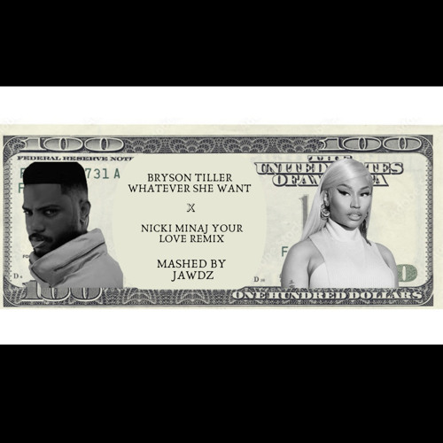Stream Whatever She Want X Your Love Mashup Remix ( Bryson Till & Nicki ...