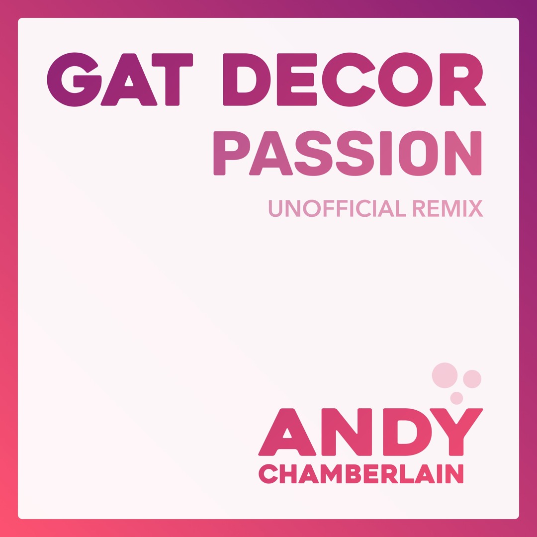 Stream FREE DOWNLOAD: Gat Decor - Passion (Unofficial Remix) by Andy ...
