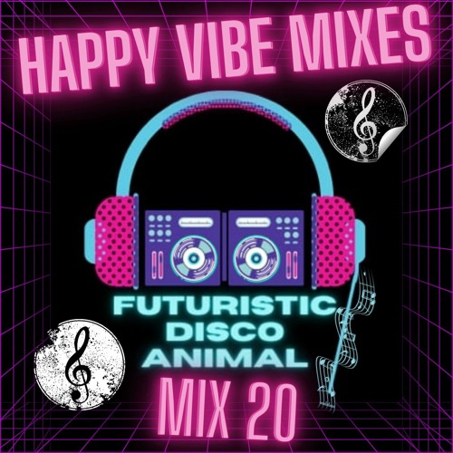 Stream Happy Vibe Mixes - MIX 20 by FUTURISTIC DISCO ANIMAL OFFICIAL ...