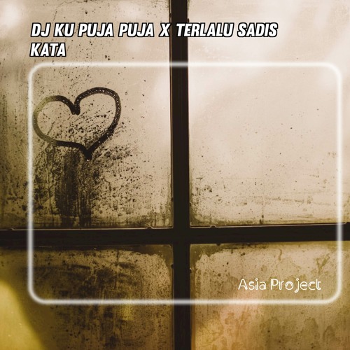 Stream DJ KU PUJA PUJA X TERLALU SADIS KATA by Asia Project | Listen ...