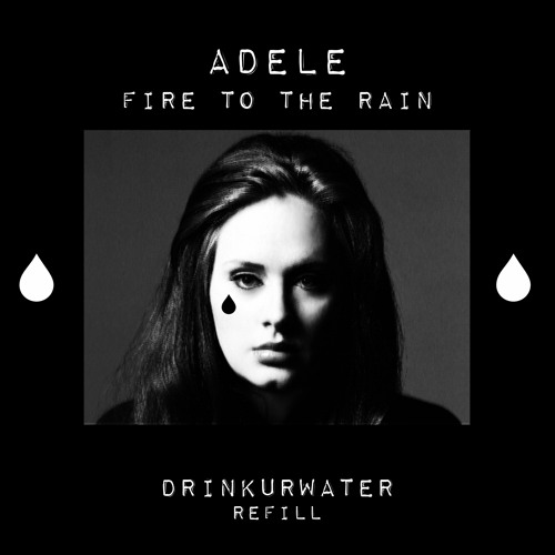 Adele - Fire To the Rain (DRINKURWATER REFILL) - Listen to music