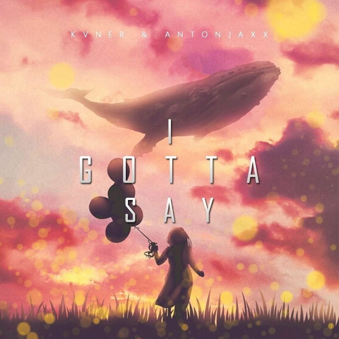Stream KVNER & AntonJaxx - I Gotta Say by AntonJaxx_ Oficial | Listen ...