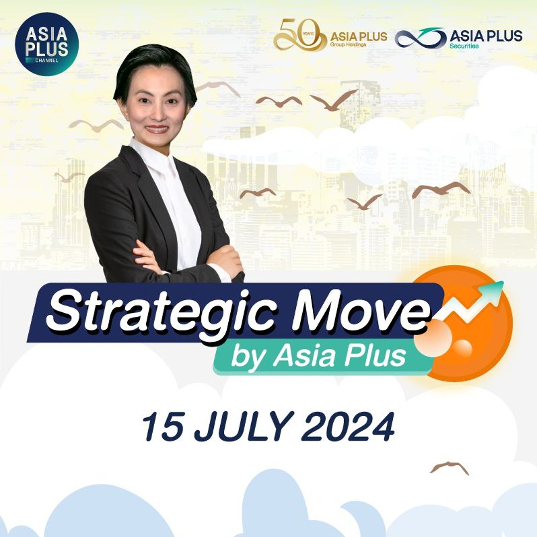 Stream Strategic Move by Asia Plus วันที่ 15 กรกฎาคม 2567 by AsiaPlusGroup | Listen online for ...