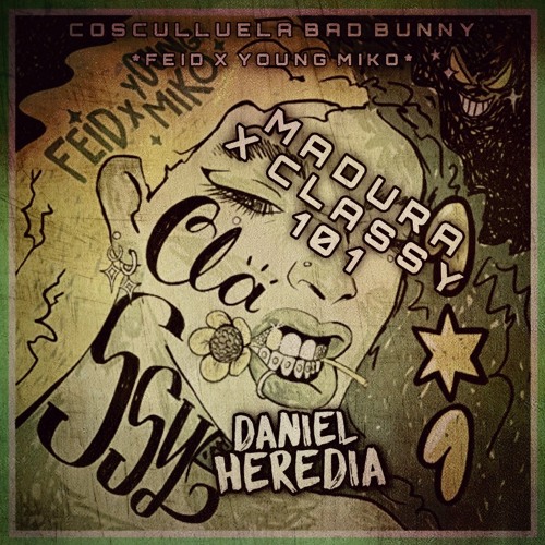 Stream Cosculluela X Bad Bunny X Feid X Young Miko - Madura X Classy 101 (Daniel Heredia Mashup ...