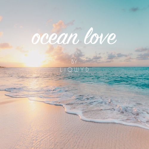 Stream Ocean Love (Free download) by LiQWYD | Listen online for free on ...