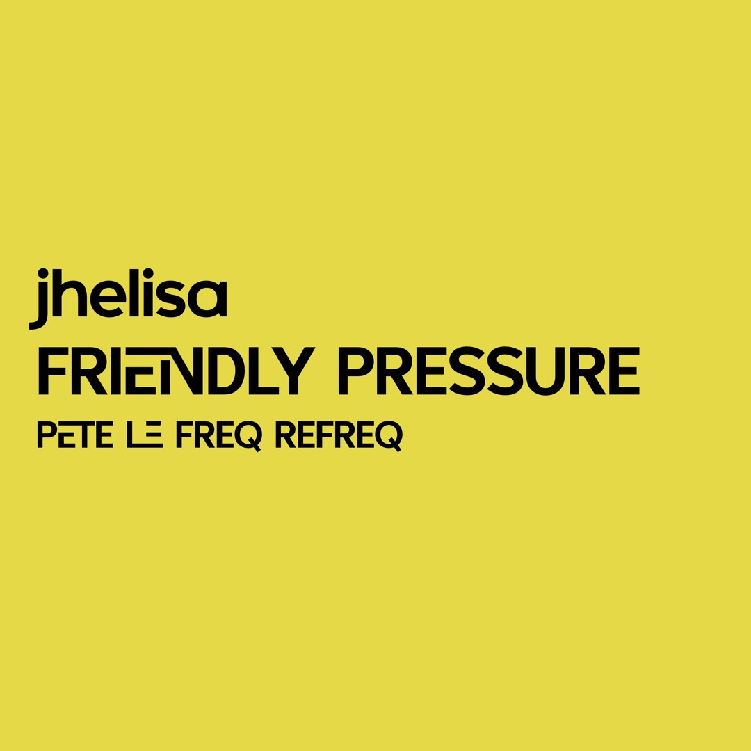 Stream Jhelisa - Friendly Pressure (Pete Le Freq Refreq) by Pete Le ...