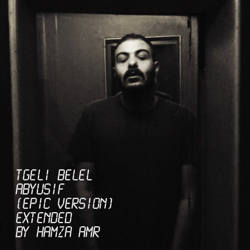 Stream episode Abyusif - Tgeli Belel (EPIC VERSION) Extended by Hamza ...