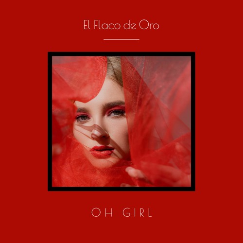 Stream Oh Girl by El Flaco de Oro | Listen online for free on SoundCloud