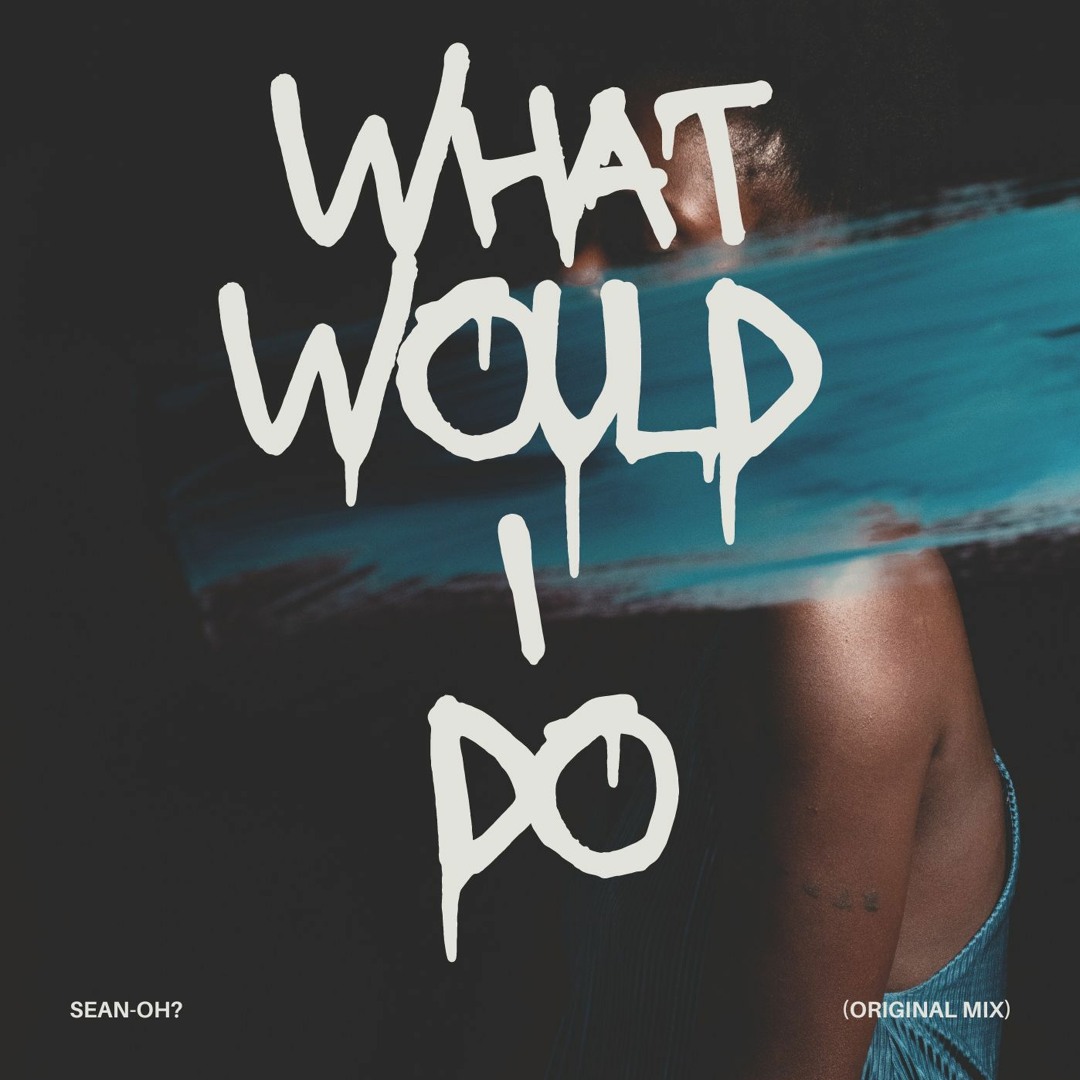Stream What would I do (Original Mix) - Sean-Oh? by Sean-Oh? | Listen ...