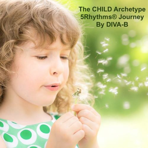 Stream Innocent Child Archetype 5Rhythms® Journey by DIVA-B (Bettina ...