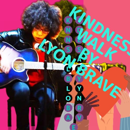 Stream Lyon Brave- Kindness Walk by Lyon Brave | Listen online for free ...