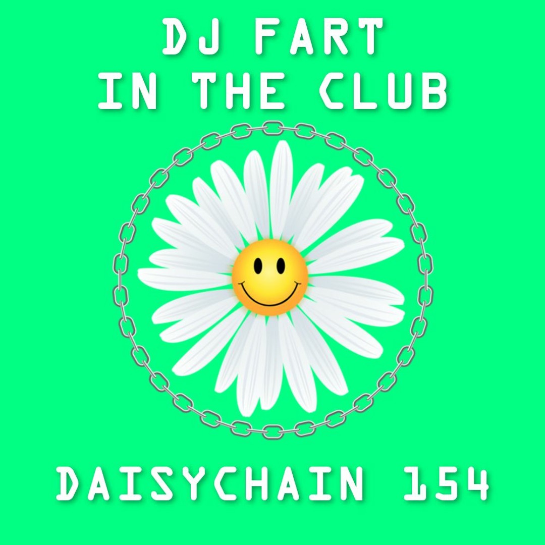 Stream Daisychain 154 - DJ Fart In The Club by Daisychain | Listen ...