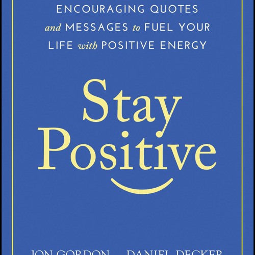 Stream [READ] Stay Positive: Encouraging Quotes and Messages to Fuel ...