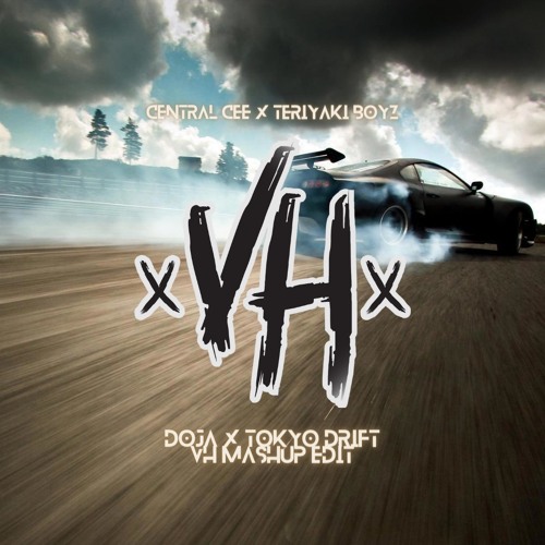 Stream DOJA X TOKYO DRIFT [VH Mashup Edit 2023] - Central Cee X Teriyaki Boyz by Van Hendrick ...