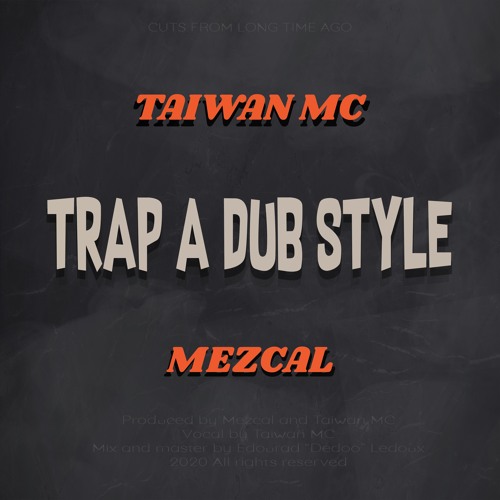 Stream Trap A Dub Style - Mezcal ft Taiwan MC (2014) by Tai_One_Mc ...
