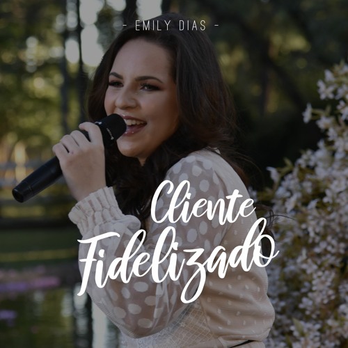 Stream Cliente Fidelizado - Emily Dias - Ao vivo by Emily Dias Oficial ...