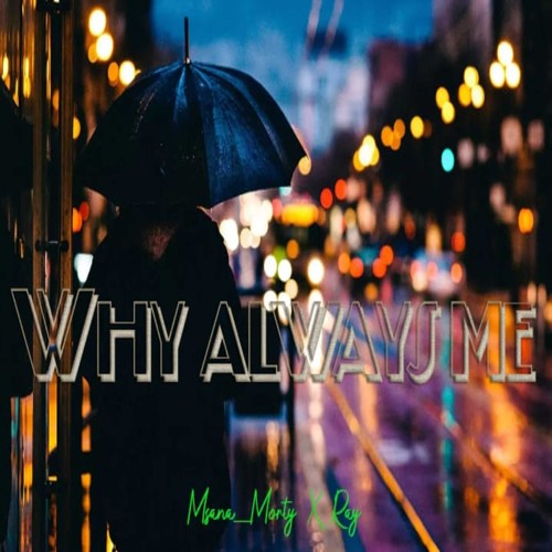 Stream WHY ALWAYS ME by MSANA MORTY | Listen online for free on SoundCloud
