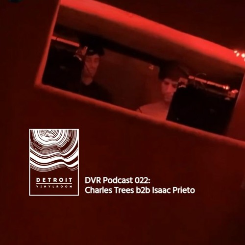 Stream DVR Podcast 022: Charles Trees B2b Isaac Prieto by Detroit Vinyl Room | Listen online for ...