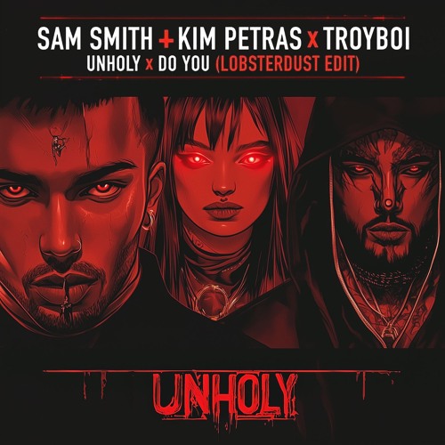 Stream Sam Smith + Kim Petras X Troyboi - UNHOLY X DO YOU (lobsterdust ...