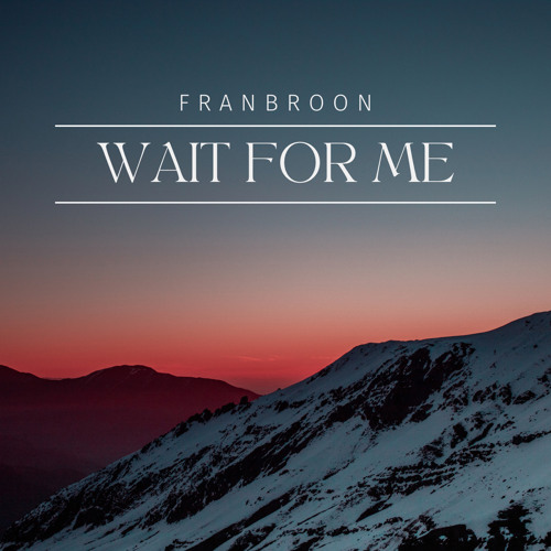 Stream Wait For Me by FRANBROON | Listen online for free on SoundCloud