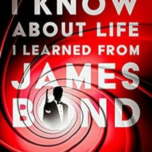 Stream [PDF-Online] Download Everything I Know About Life I Learned From James Bond by ...