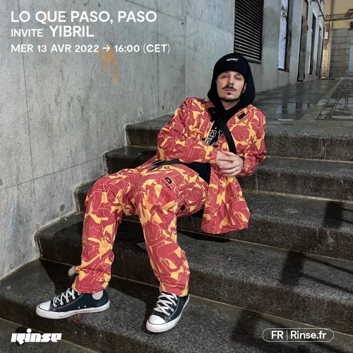 Stream Lo Que Paso, Paso invite YIBRIL - 13 Avril 2022 by Rinse France ...