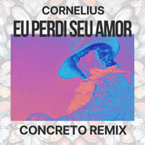 Stream Eu Perdi Seu Amor - Cornelius (Concreto Remix) by Concreto Neves | Listen online for free ...