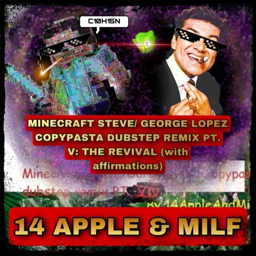 Stream Minecraft Steve/George Lopez Copypasta Dupstep Remix PT. V: The ...