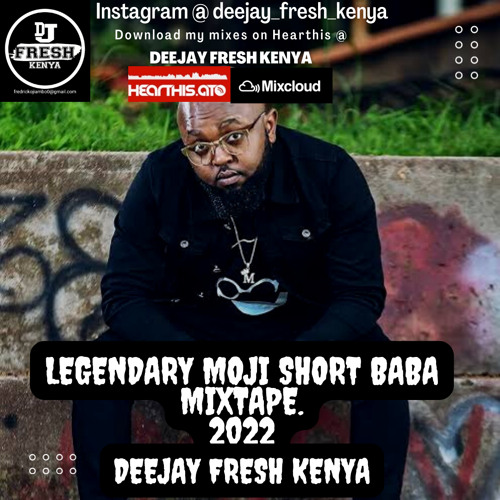 Stream Dj Fresh Kenya LEGENDARY MOJI SHORT BABA MIXTAPE. 2022 by Deejay ...