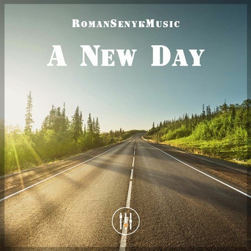 Stream A New Day by RomanSenykMusic | Listen online for free on SoundCloud