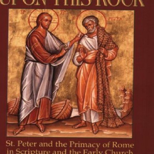Stream BOOK [PDF]⚡ Upon This Rock: St. Peter and the Primacy of Rome in ...