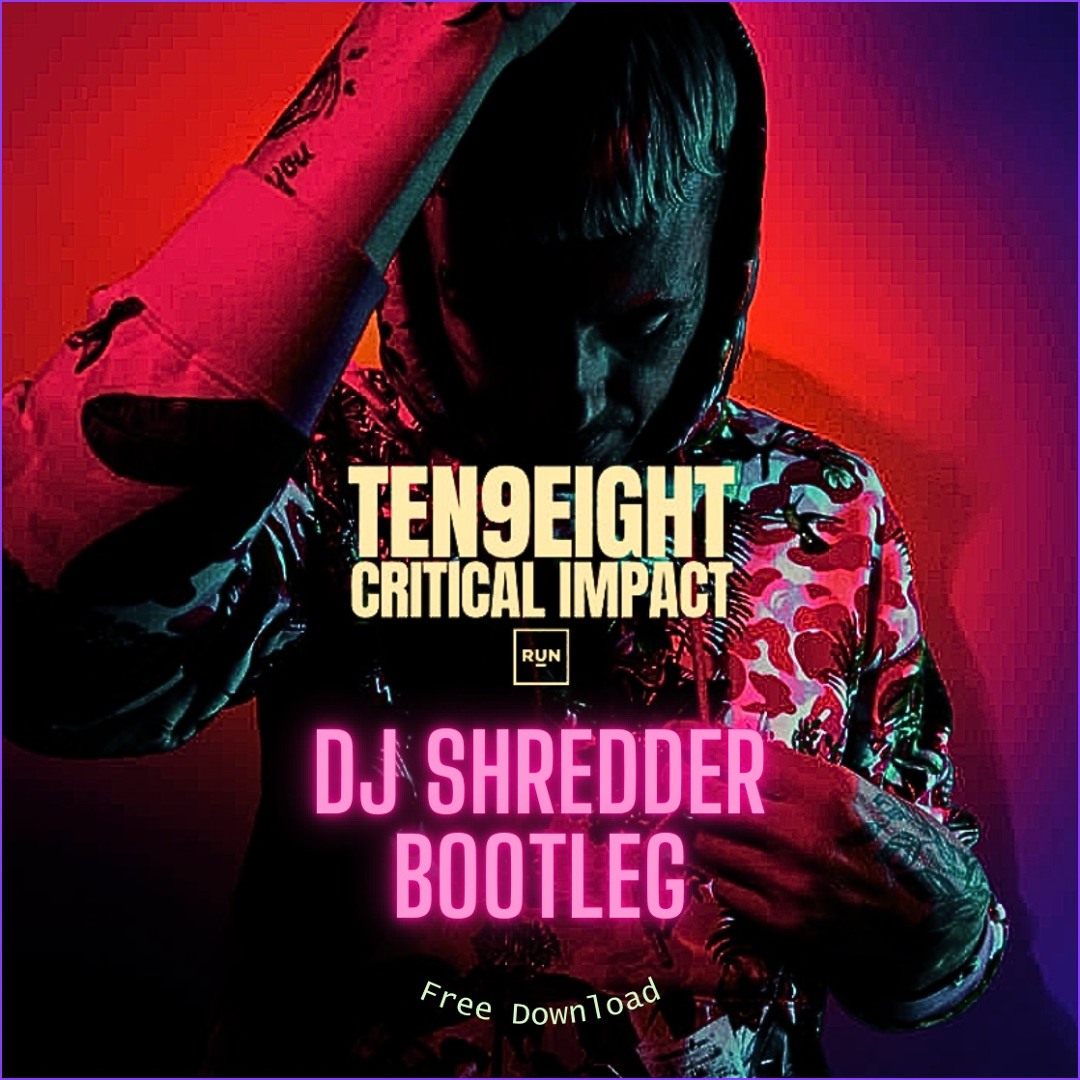Stream Critical Impact - Ten9Eight (DJ Shredder Bootleg) FREE DOWNLOAD ...