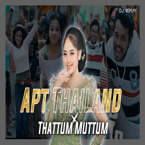 Stream Apt Thailand X Thattum Muttum - DJ Vismay VRz (culik aku dong ...