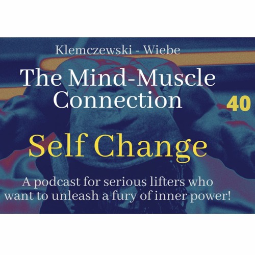 Stream episode THE MIND-MUSCLE CONNECTION - Ep 40: Self Change by The ...