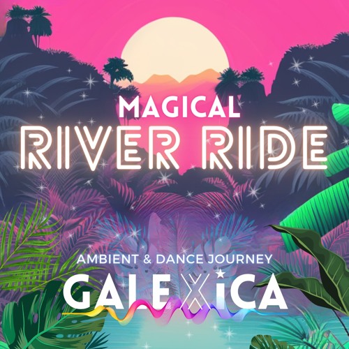 Stream Magical RiVER RiDE * Ambient & Dance Journey by GALEXiCA ...