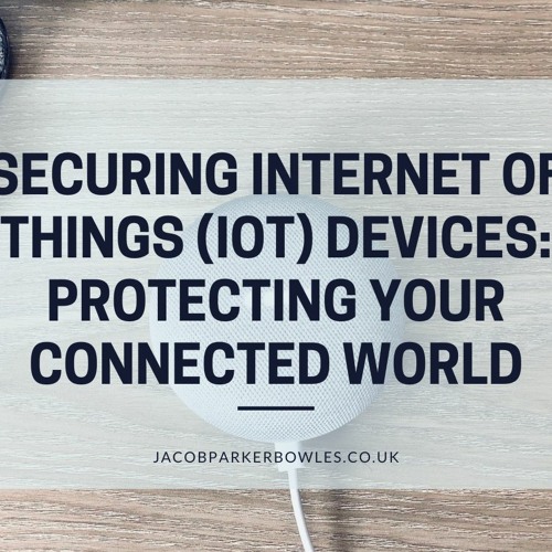 Stream episode Securing Internet Of Things (IoT) Devices Protecting ... Stream episode Securing Internet Of Things (IoT) Devices Protecting ...