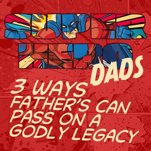 Stream 3 Ways Father’s Can Pass on a Godly Legacy by Grace Capital ...