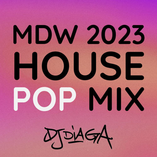 Stream DJ DIAGA MDW 2023 House Pop Mix by DJDIAGA | Listen online for ...