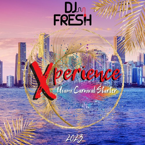 Stream DJ FRESH PRESENTS: Xperience "Miami Carnival Starter 2023" by DJ ...