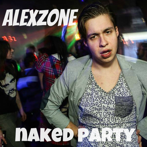 Stream ALEXZONE NAKED PARTY by xxxxxxxxxxxxxxxxxxxxxxxxxxxxxxxxxxx ...