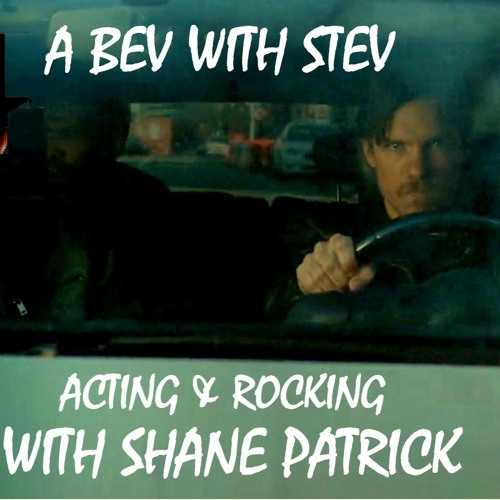 Stream episode #56 - Acting & Rocking with Shane Patrick by Steve ...