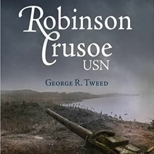 Stream PDF book Robinson Crusoe, USN: The Adventures of George R. Tweed ...
