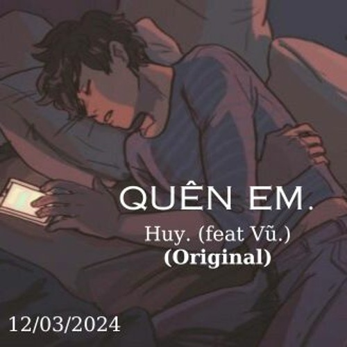 Stream Huy. (Feat Vũ.) / QUÊN EM. (ORIGINAL) by Huy Ma | Listen online ...