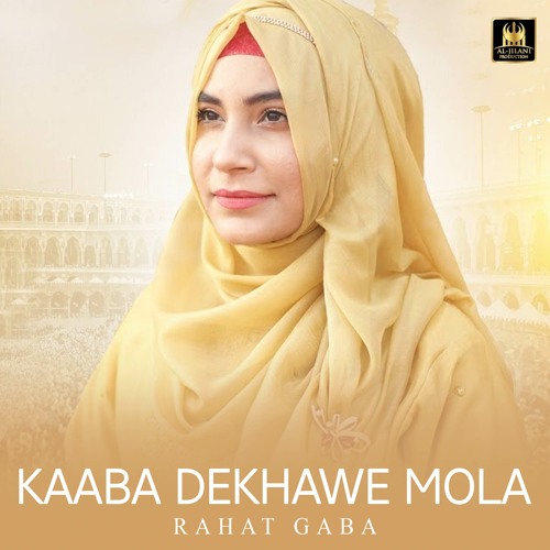 Stream Kaaba Dekhawe Mola by Rahat Gaba | Listen online for free on SoundCloud