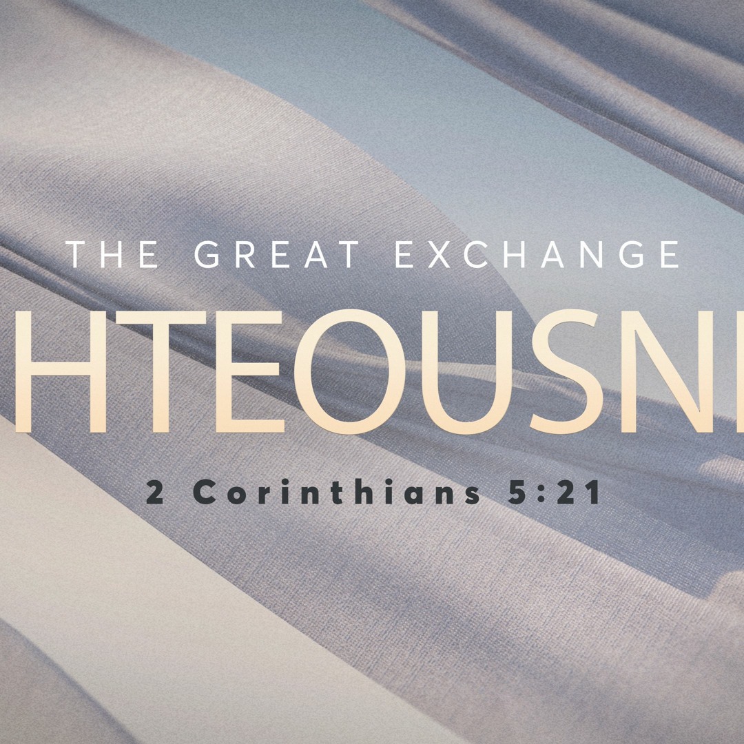 Stream The Great Exchange: Righteousness - 2 Corinthians 5:21 (Mar 31 ...