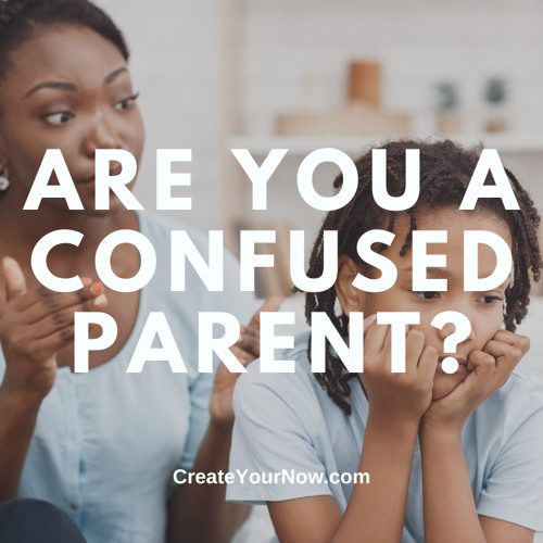 Stream 3274 Are You A Confused Parent? by Create Your Now | Listen ...