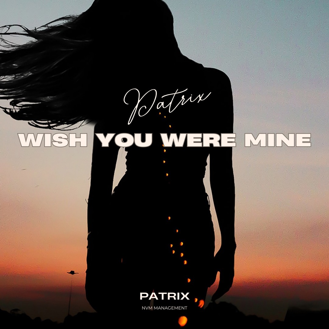 Stream Wish You Were Mine - Patrix (Free Download)(OUT ON SPOTIFY) by ...
