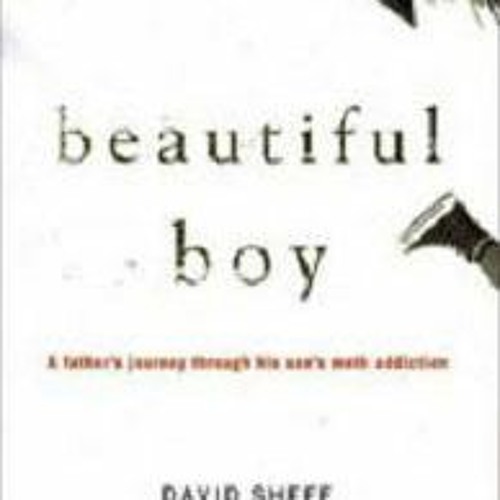 Stream [PDF Download] Beautiful Boy: A Father's Journey Through His Son ...